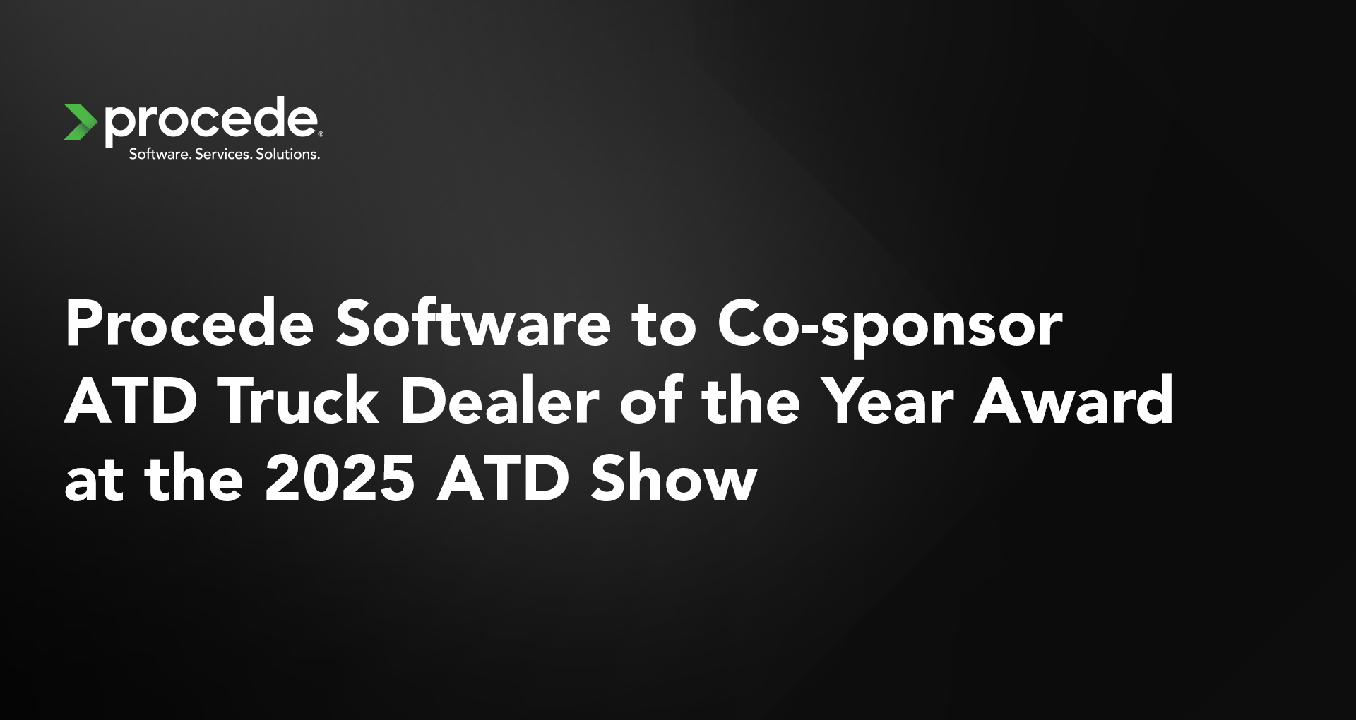 Procede Software to Co-sponsor ATD Truck Dealer of the Year Award at the 2025 ATD Show - Procede ...